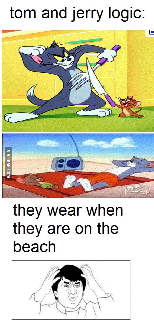 Tom and jerry's logic - 9GAG