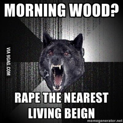 Insanity wolf morning rape - 9GAG
