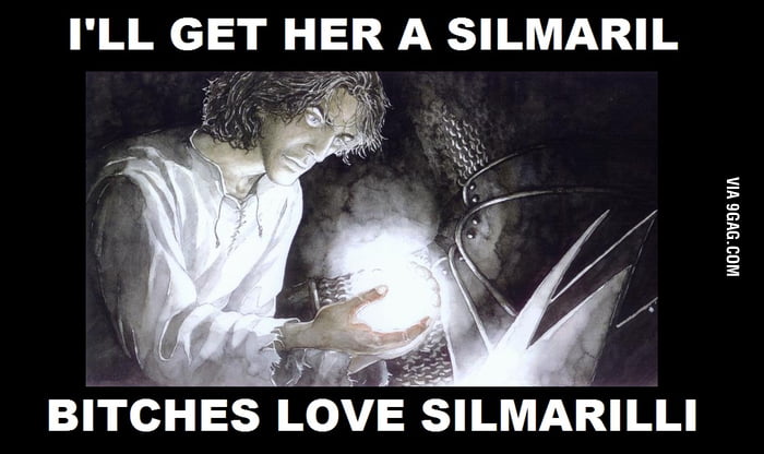 B*tches love silmarilli - 9GAG