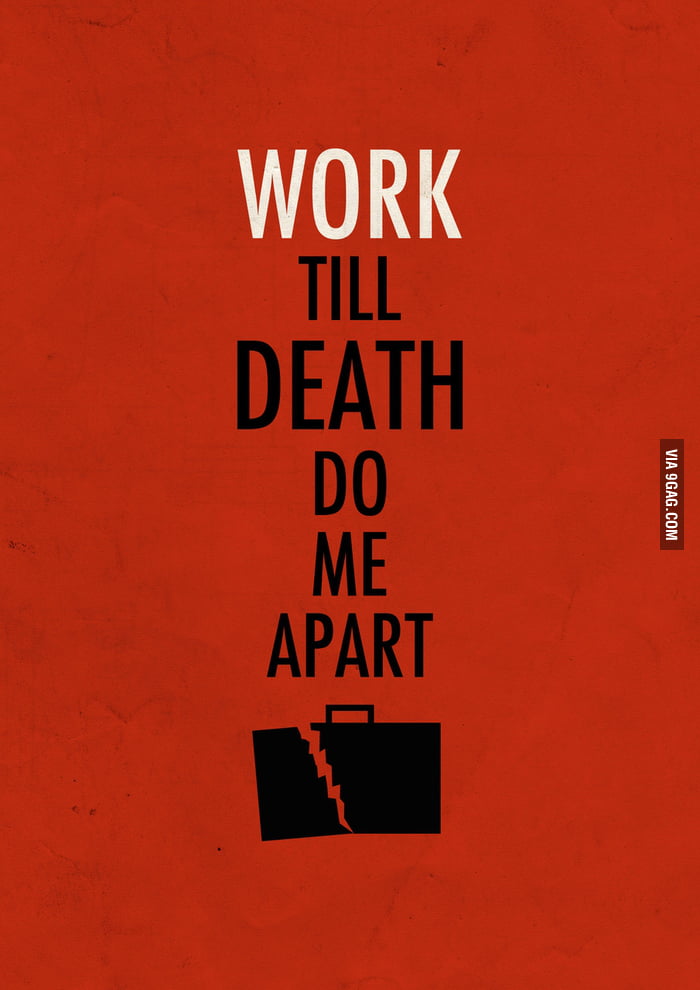 Work 'till death do me apart - 9GAG