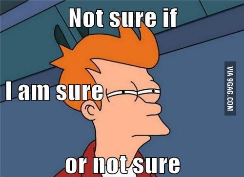 I'm Really Not Sure... - 9GAG