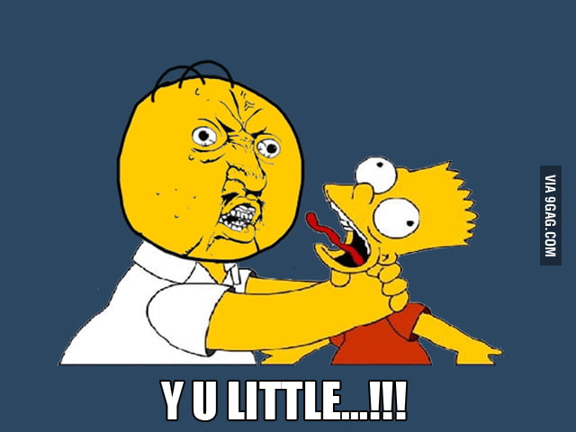 Y U LITTLE...!!! - 9GAG