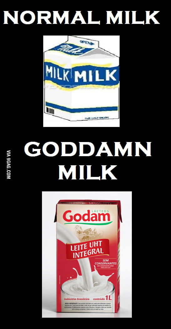 Goddamn milk - 9GAG