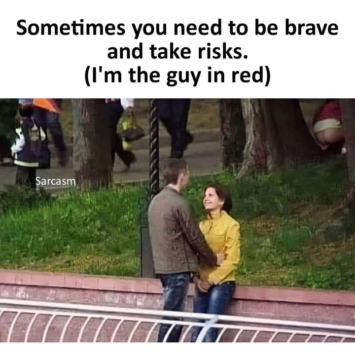 The real risk taker - 9GAG