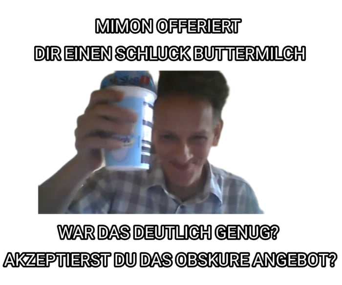 Mimon möchte mich euch eine Buttermilch trinken, ja? Akzeptieren Sie ...