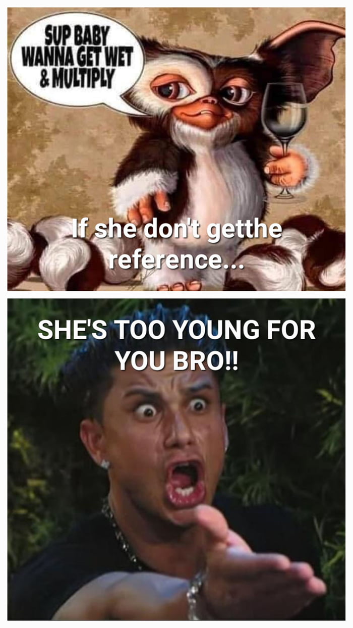 She's too young for you bro - 9GAG