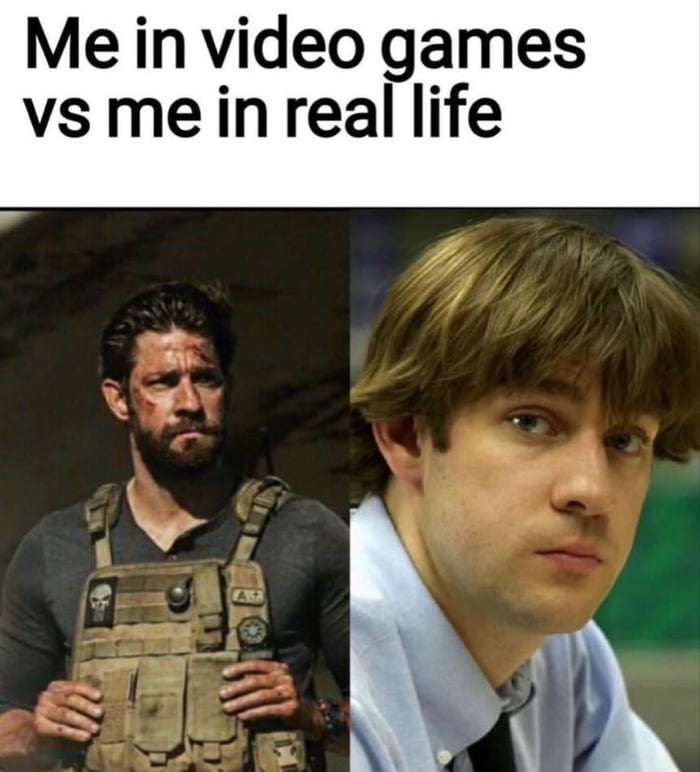 Me in real life vs video game - 9GAG
