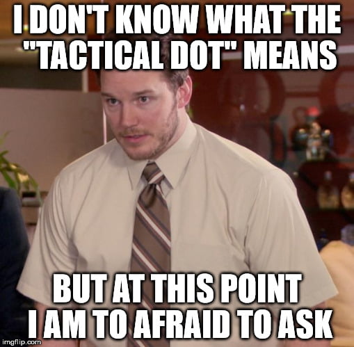 Dot, Tactical Dot.... - 9GAG