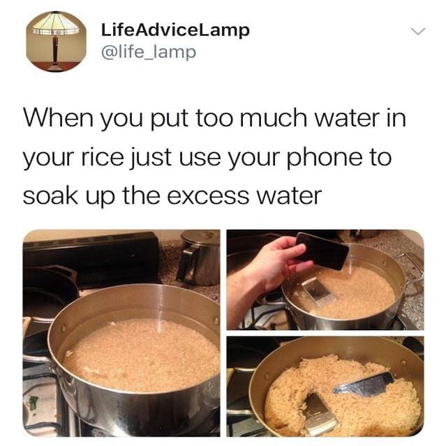 The real reason they tell you to put your phone in rice. - 9GAG