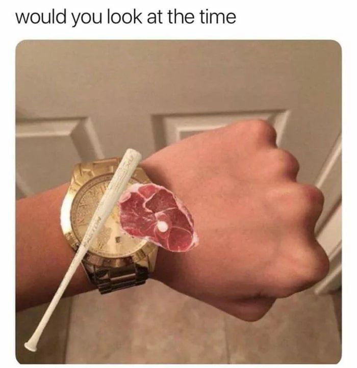 It's putting my bat on the steak time - 9GAG