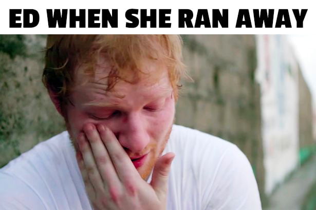 Ed when "she ran" away - 9GAG
