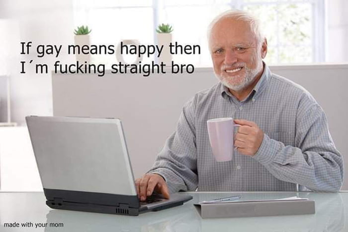 Miss me with that gay shit - 9GAG