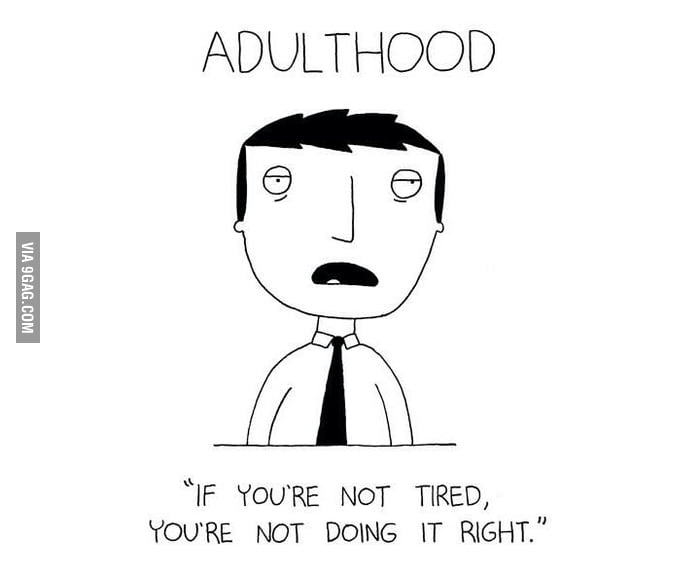 Be Adult They Said Itll Be Fun They Said 9gag