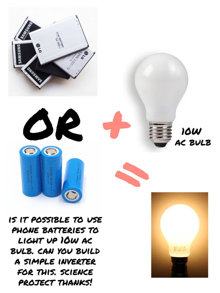 Is it possible to use phone batteries (DC) to light up 10w ac bulb ...