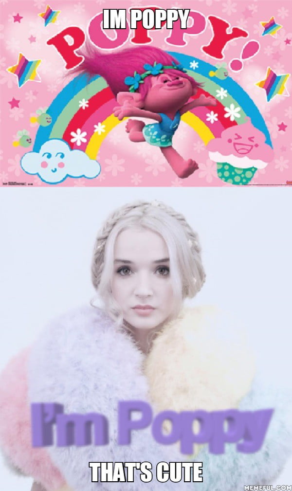 Im poppy. That's cute - 9GAG