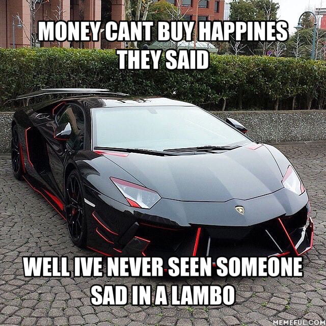 And even if I wAs sad, id rather be crying in a lambo .. just saying - 9GAG