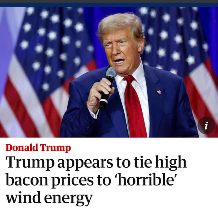“Bacon prices are high because there’s no wind”- Trump - 9GAG