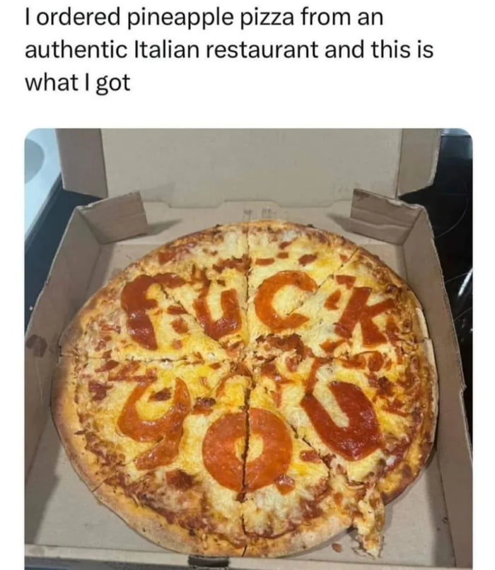 I mean pineapple pizza is the bomb though, why the hate, why is it even on the menu if they do ...