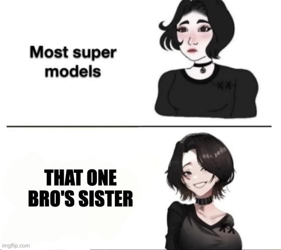 There's always a guy with a good looking sister in every friend group - 9GAG