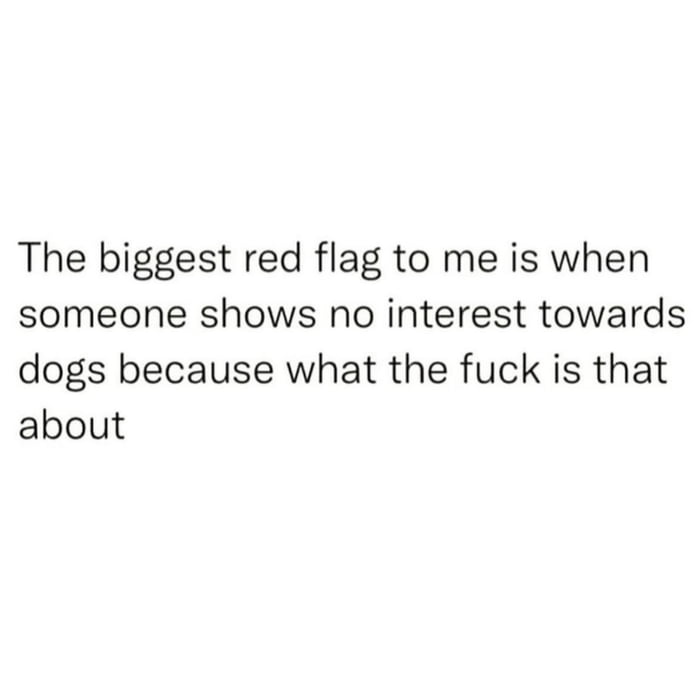 If they don't like dogs, it's a hard pass for me. - 9GAG