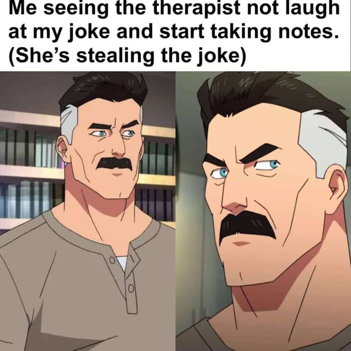 Therapist is probably a 9gagger, stealing jokes and reposting them. (I ...