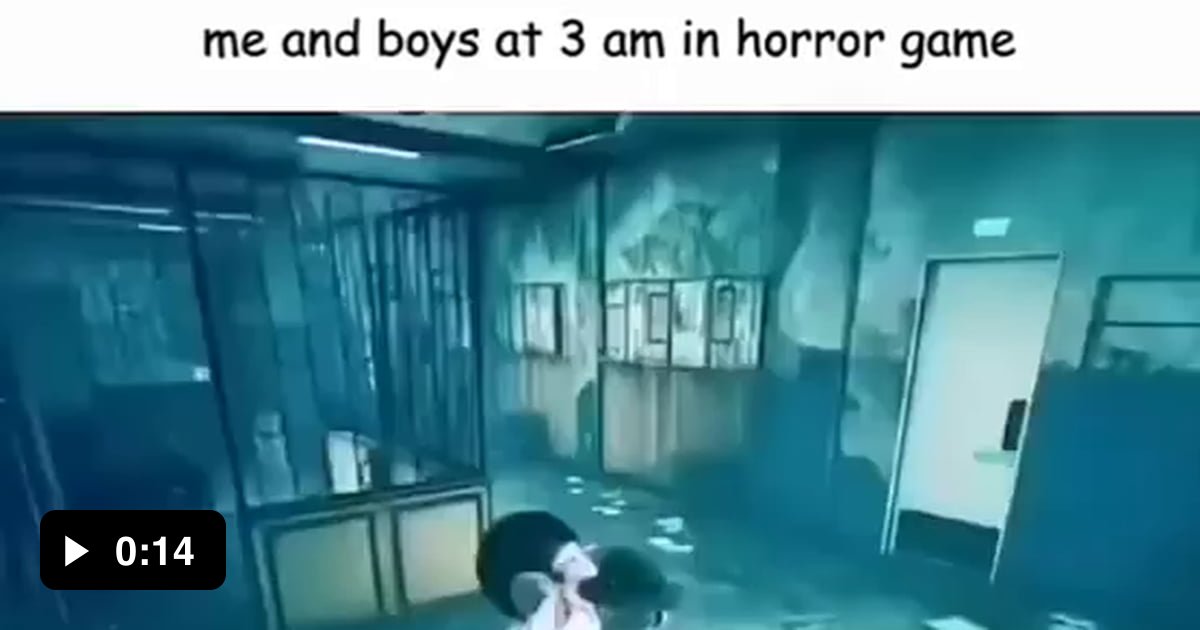 Me and boys at 3 am in horror games - 9GAG