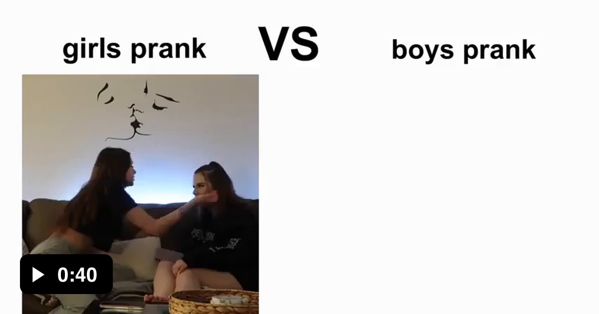 Girls prank vs boys prank - 9GAG