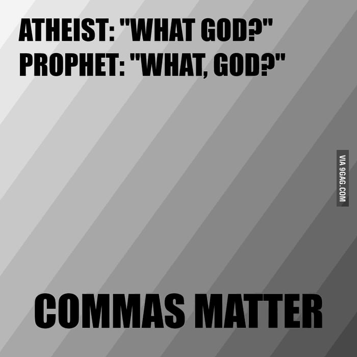 Commas matter, man.. - 9GAG
