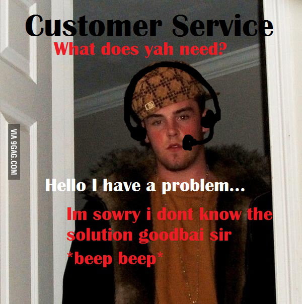 Scumbag Steve ' Customer Support ' - 9GAG