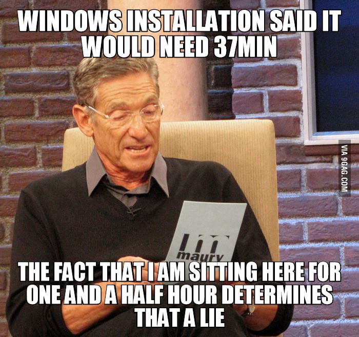 Everytime when I am installing Windows - 9GAG