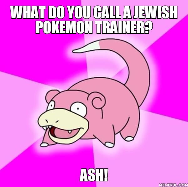 What do you call a Jewish Pokemon trainer?. ASH! - 9GAG