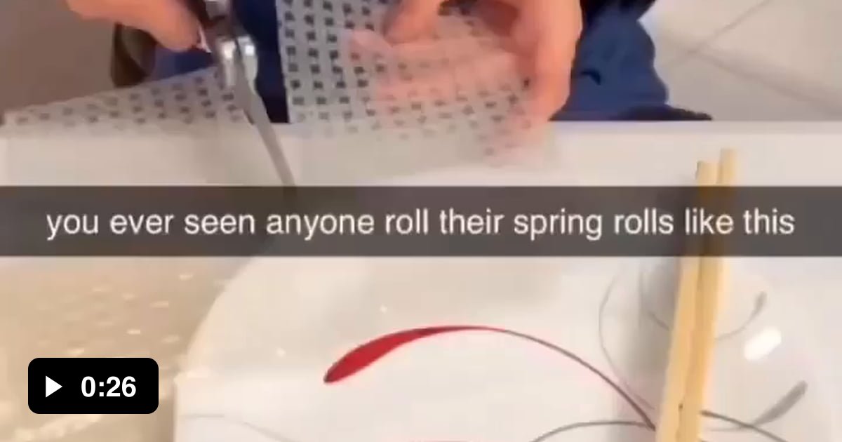 Roll the spring roll. - 9GAG
