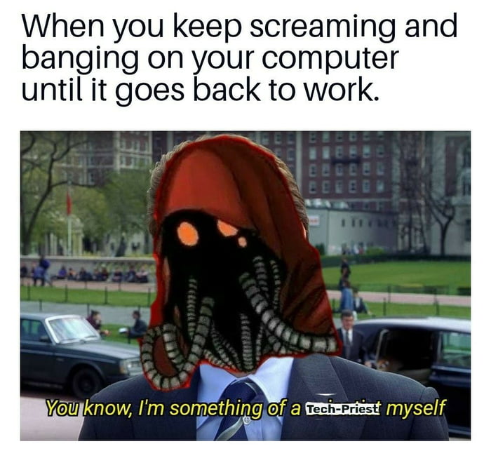 Sometimes you have to awaken the sleeping machine spirit. - 9GAG