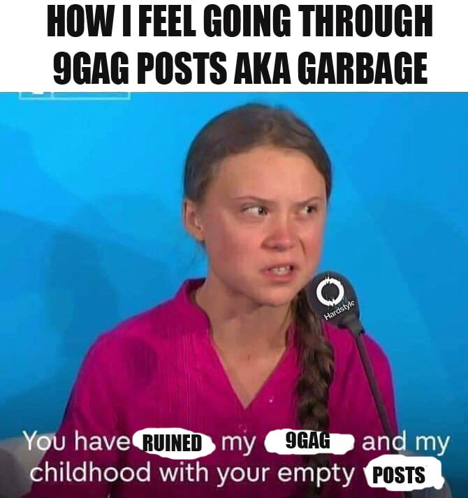 It was funny and memetic world back then.. - 9GAG