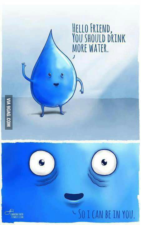 Water is love... Water is life... - 9GAG