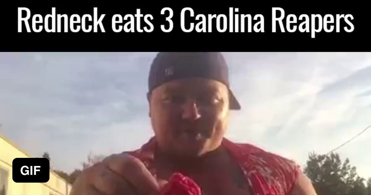 Redneck eats 3 Carolina Reapers then downs a fifth of fireball - 9GAG
