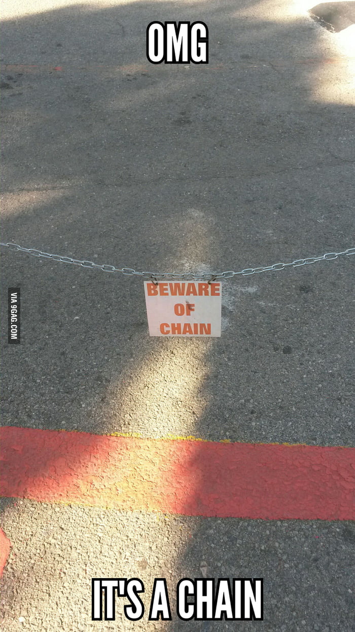 Why do I have to fear a chain - 9GAG