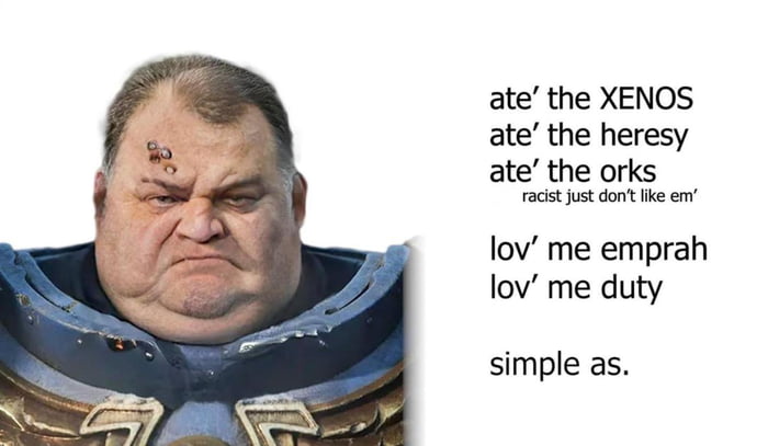 Racist, Ate The Xenos,Ate The Heresy,Athe the orks - 9GAG