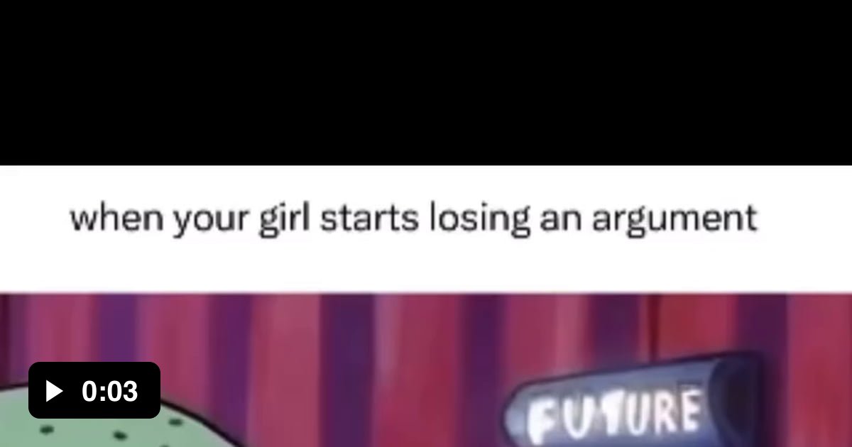 If you ever win the argument, she's not a woman, she's prolly a guy. - 9GAG