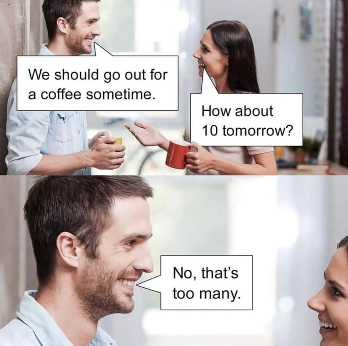 We should go out for a coffee sometime.. - 9GAG