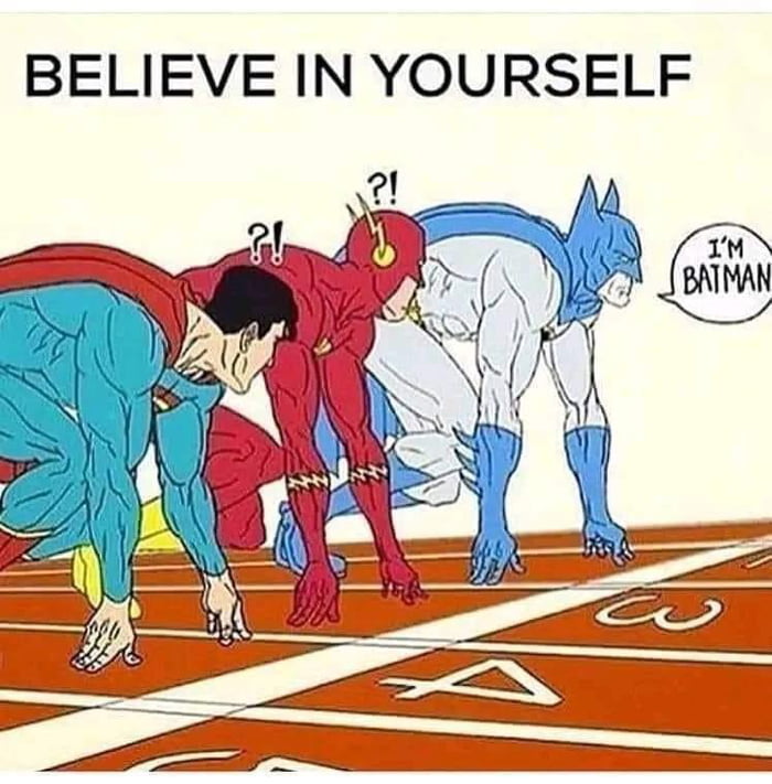 Just believe in yourself. I'm batman - 9GAG