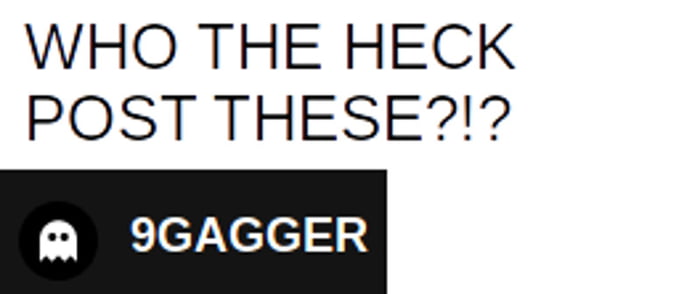 9GAGGER OP? - 9GAG