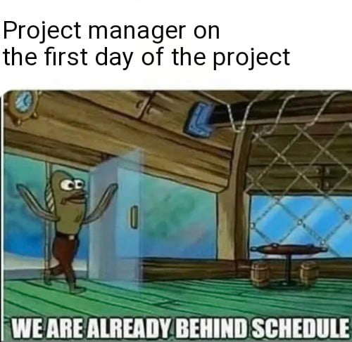 Behind schedule and over budget - 9GAG