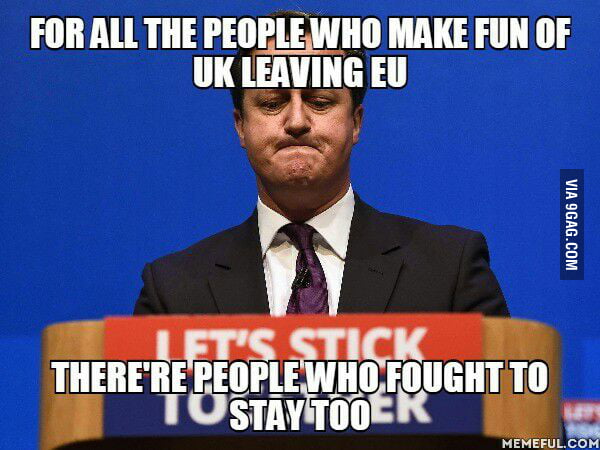It breakes my heart every time I see some Brexit jokes on 9gag. - 9GAG