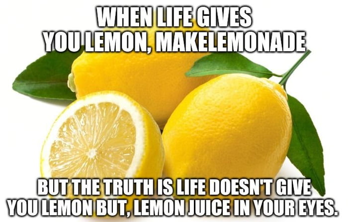 Or lemons with a mini gun. - 9GAG