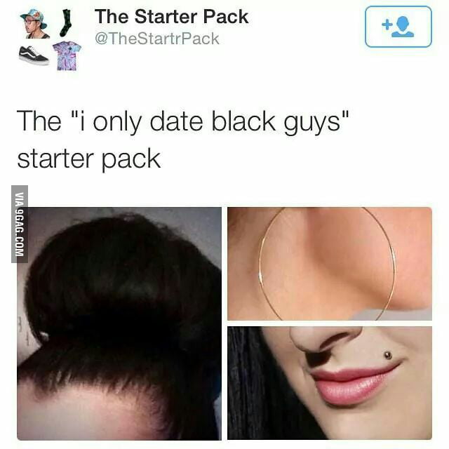 I only date black guys " starter pack - 9GAG