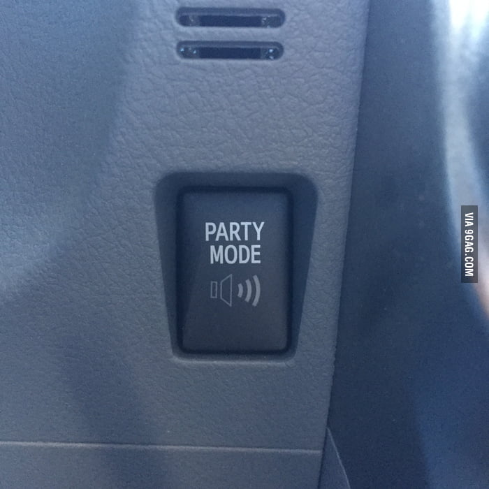My car has a PARTY MODE button - 9GAG