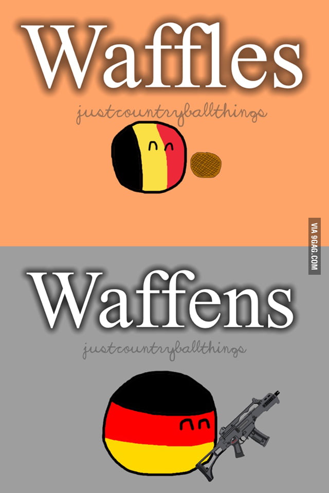 We do make weapons and waffles - 9GAG