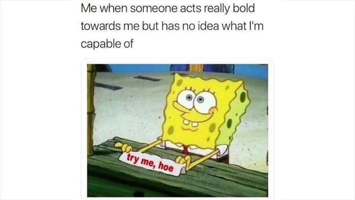 Try me hoe - 9GAG