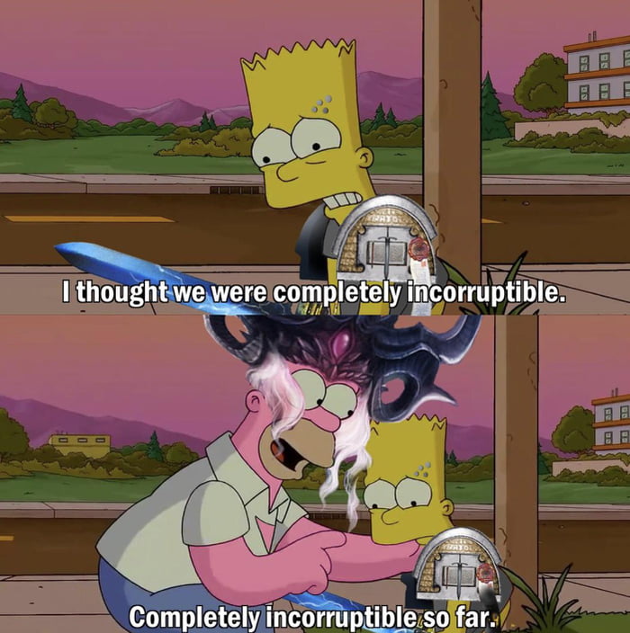 Completely incorruptible so far - 9GAG